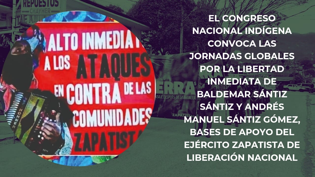 EL CONGRESO NACIONAL INDÍGENA CONVOCA LAS JORNADAS GLOBALES POR LA LIBERTAD INMEDIATA DE ...